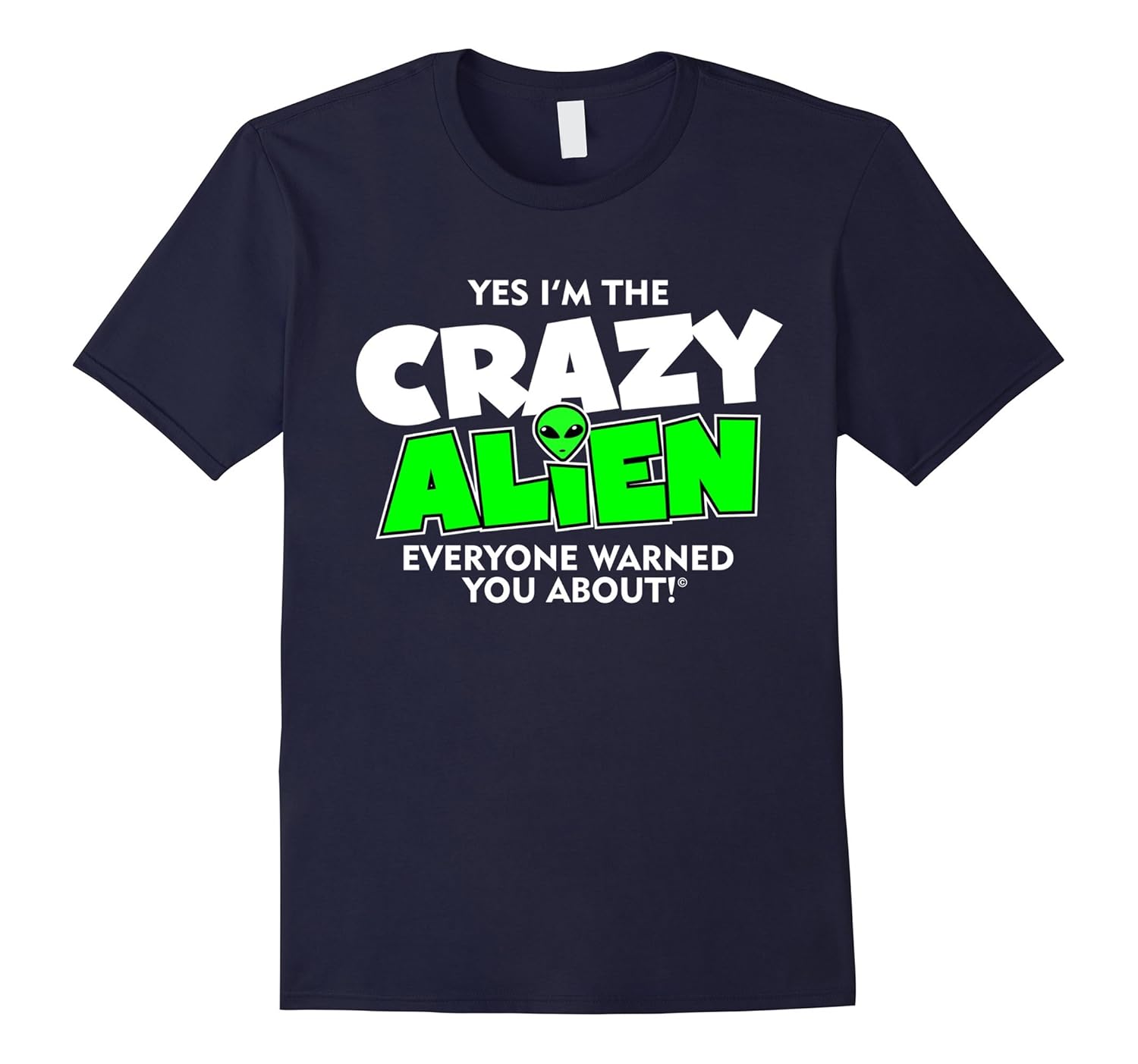 Yes I’m The Crazy Alien Everyone Warned You About T-Shirt-BN – Banazatee