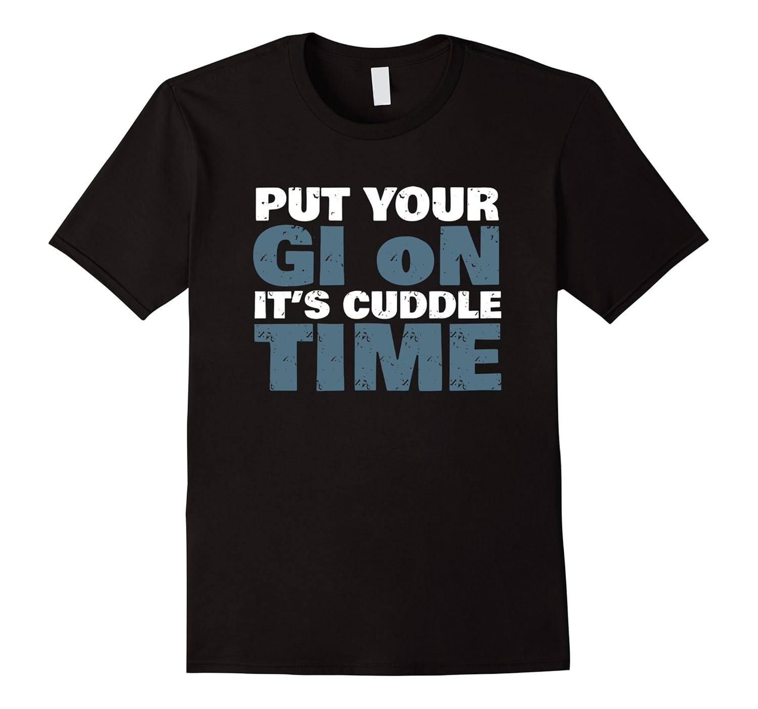 Put Your GI On Its Cuddle Time T-Shirt BJJ Jiu Jitsu Tee-TJ – theteejob