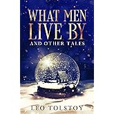 Amazon.com: What Men Live By and Other Tales: 9781456494896: Tolstoy ...