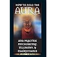 Amazon.com: How to Read the Aura and Practice Psychometry, Telepathy ...