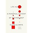 Life in Code: A Personal History of Technology: Ullman, Ellen ...