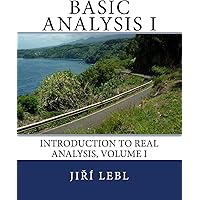 Basic Analysis I: Introduction to Real Analysis, Volume I (Basic Analysis: Introduction to Real ...