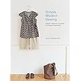Simple Modern Sewing: 8 Basic Patterns to Create 25 Favorite Garments ...