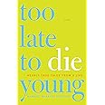 Too Late to Die Young: Nearly True Tales from a Life: Johnson, Harriet ...