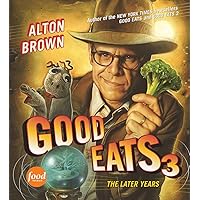 Good Eats: The Early Years: Brown, Alton: 9781584797951: Amazon.com: Books