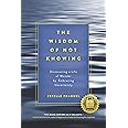 The Wisdom of Not Knowing: Discovering a Life of Wonder by Embracing ...