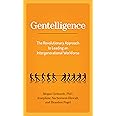 Gentelligence: The Revolutionary Approach to Leading an ...