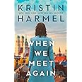When We Meet Again: Harmel, Kristin: 9781668046050: Amazon.com: Books