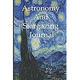Astronomy Log Book: A Stargazing and Night Sky Observations Journal for ...
