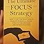 The Ultimate Focus Strategy: How to Set the Right Goals, Develop ...