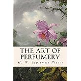 Perfume: The art and craft of fragrance: Gilbert, Karen: 9781782495260 ...