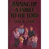Raising Up a Family to the Lord: Cook, Gene R.: 9780875797137: Amazon ...