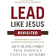 Lead Like Jesus Revisited: Lessons from the Greatest Leadership Role ...