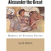 Alexander the Great: Makers of History Series (Annotated): Abbott ...