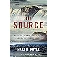 The Source: How Rivers Made America and America Remade Its Rivers ...