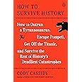 How to Survive History: How to Outrun a Tyrannosaurus, Escape Pompeii ...