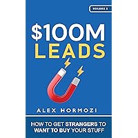 $100M Leads: How to Get Strangers To Want To Buy Your Stuff ...