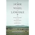 The Horse, the Wheel, and Language: How Bronze-Age Riders from the Eurasian Steppes Shaped the ...