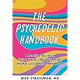 The Psychedelic Handbook: A Practical Guide to Psilocybin, LSD, Ketamine, MDMA, and Ayahuasca ...