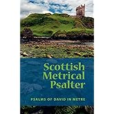 The Scottish Psalter: A Reformed Book of Worship with Metrical Tunes ...