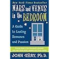 Mars and Venus in the Bedroom: A Guide to Lasting Romance and Passion: Gray, John, Gray, John ...