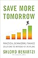 Save More Tomorrow: Practical Behavioral Finance Solutions to Improve ...