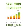 Save More Tomorrow: Practical Behavioral Finance Solutions to Improve ...