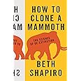 How to Clone a Mammoth: The Science of De-Extinction: Shapiro, Beth ...