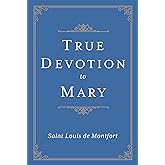 True Devotion to Mary: St. Louis-Marie Grignion de Montfort, Mark L ...