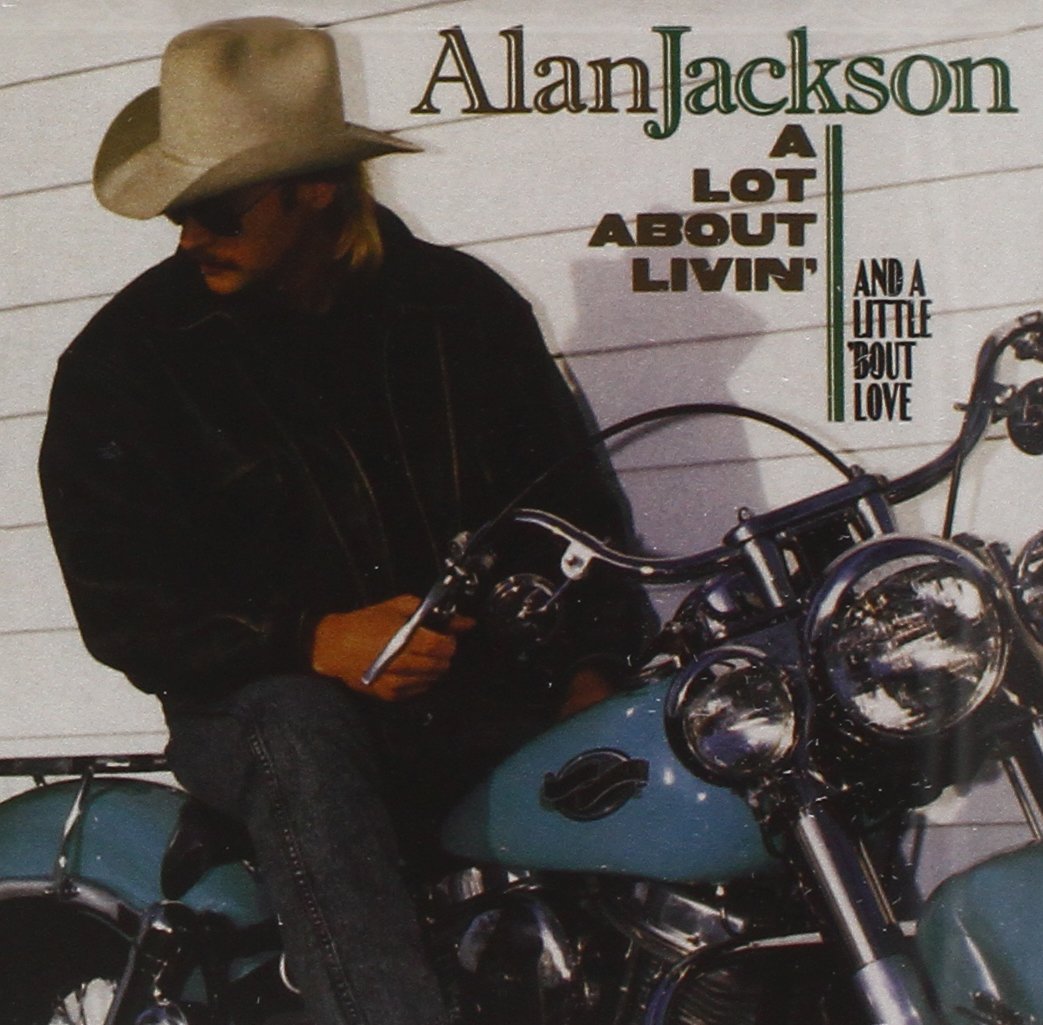 Alan Jackson - A Lot About Livin' (And A Little 'Bout Love) - Amazon ...