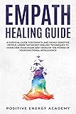 Empath Healing: Emotional Healing & Survival Guide for Empaths and Highly Sensitive People ...