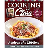 Cooking with Clara: Recipes of a Lifetime: Lizio Melchiorre, Clara ...