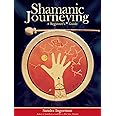 Shamanic Journeying: A Beginner's Guide: Ingerman MA, Sandra ...