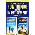 The Complete Ultimate Book of Fun Things to Do in Retirement: Volume 1 ...
