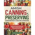 Amish Canning & Preserving Cookbook for Beginners: Simple and Delicious Homemade Recipes for ...