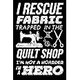 I Rescue Fabric Trapped in the Quilt Shop I'm not a Hoarder I'm a Hero ...