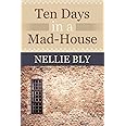 Ten Days in a Mad House: Bly, Nellie: 9781619492585: Amazon.com: Books