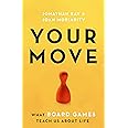 Your Move: What Board Games Teach Us About Life: Moriarity, Joan, Kay ...