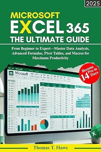 Microsoft Excel 365: The Ultimate Guide: From Beginner to Expert—Master Data Analysis, Advanced ...