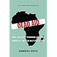 Dead Aid: Why Aid is Not Working and How There is a Better Way for ...