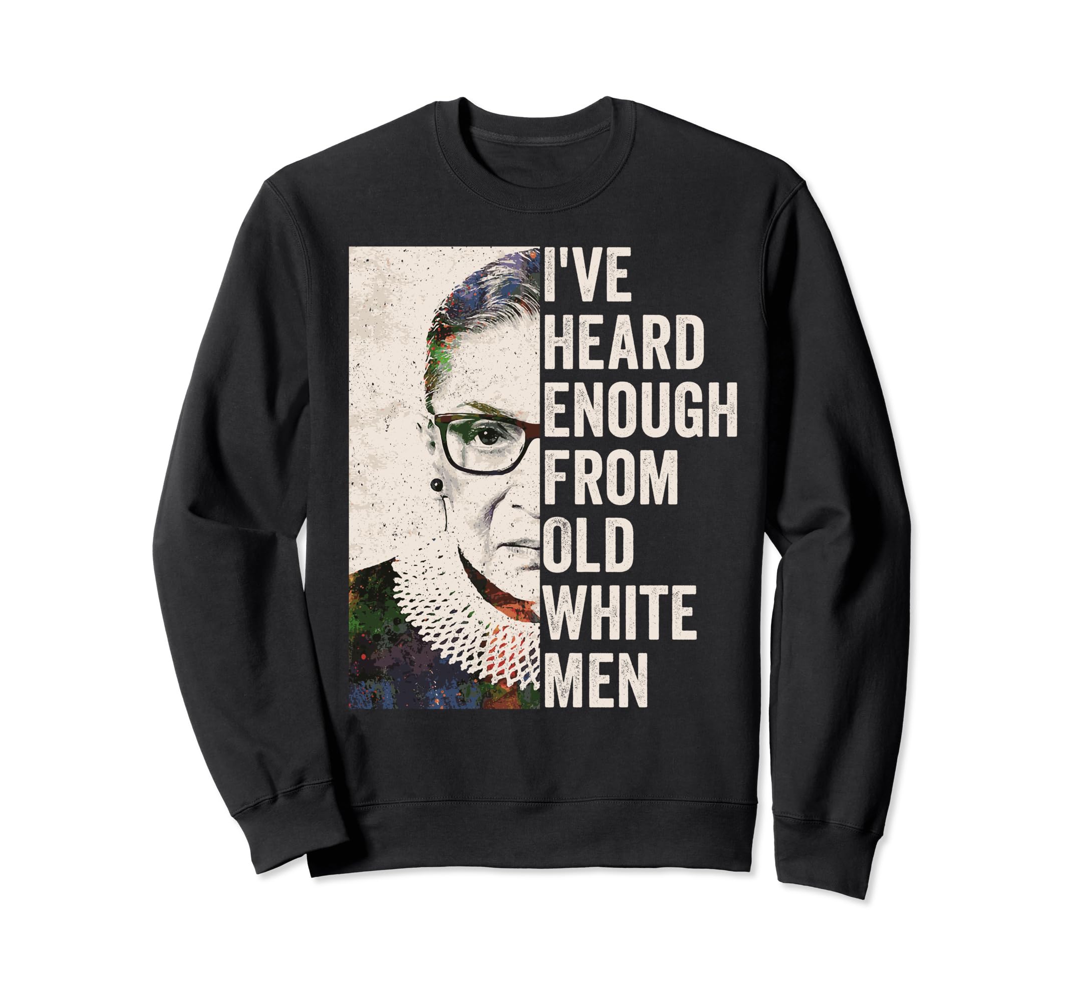 I've Heard Enough From Old White Men, RBG Ruth Ginsburg Sweatshirt for ...