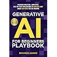 Generative AI for Beginners Playbook: Discover Practical, Simplified, Step-By-Step Applications ...