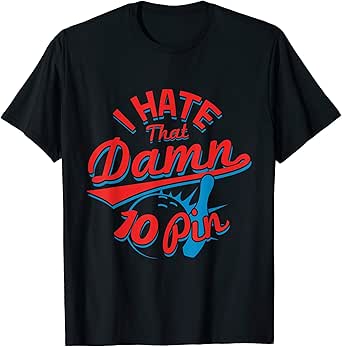 Amazon.com: I Hate That Damn Ten Pin 10 Pin Funny Bowling Tee T-Shirt ...