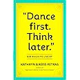 "Dance First. Think Later": 618 Rules to Live By: Petras, Kathryn ...