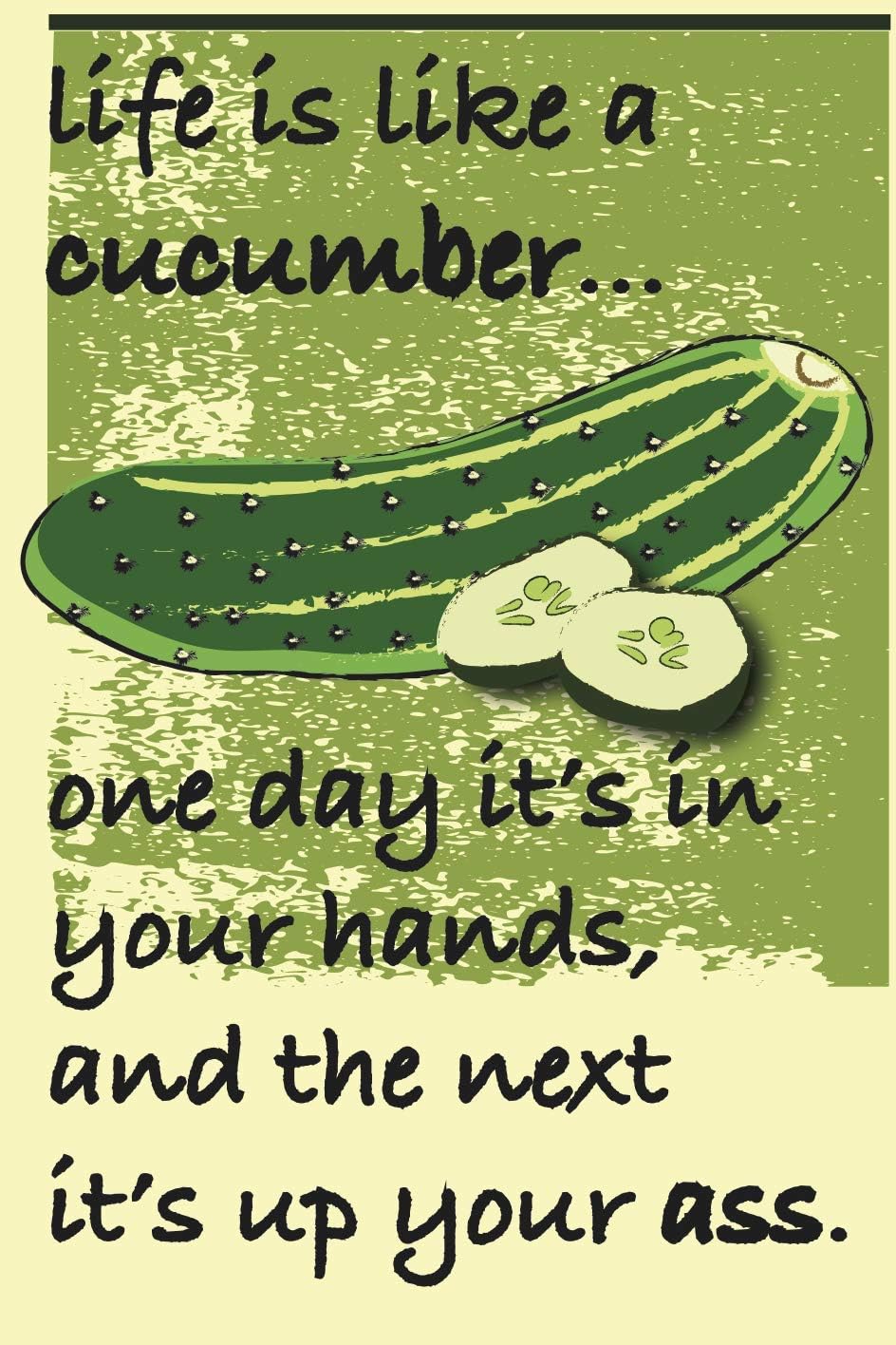 Amazon.com: Toothsome Studios Life is Like A Cucumber 12' x 8" Funny ...