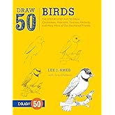 Draw 50 Birds: The Step-by-Step Way to Draw Chickadees, Peacocks ...