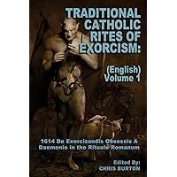 Traditional Catholic Rites Of Exorcism: (English) - Volume 1: 1614 De ...