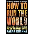 How to Run the World: Charting a Course to the Next Renaissance: Khanna ...