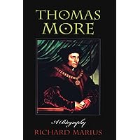Amazon.com: Thomas More: A Biography: 9780674885257: Marius, Richard: Books