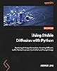 Using Stable Diffusion with Python: Mastering AI Image Generation, Covering Diffusers, LoRA ...